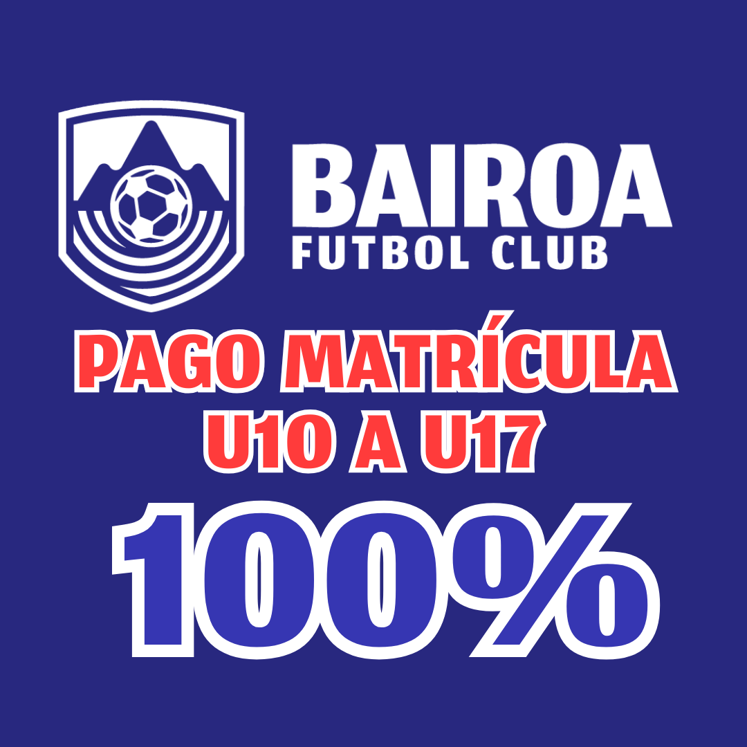 Pago 100% de matrícula (U10 hasta U17) – Bairoa FC